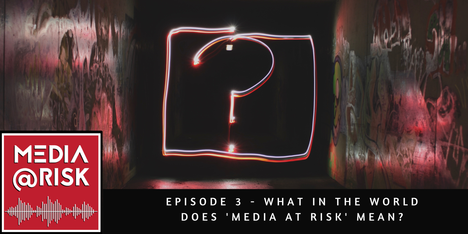 What In the World Does “Media at Risk” Mean? – Center for Media at Risk